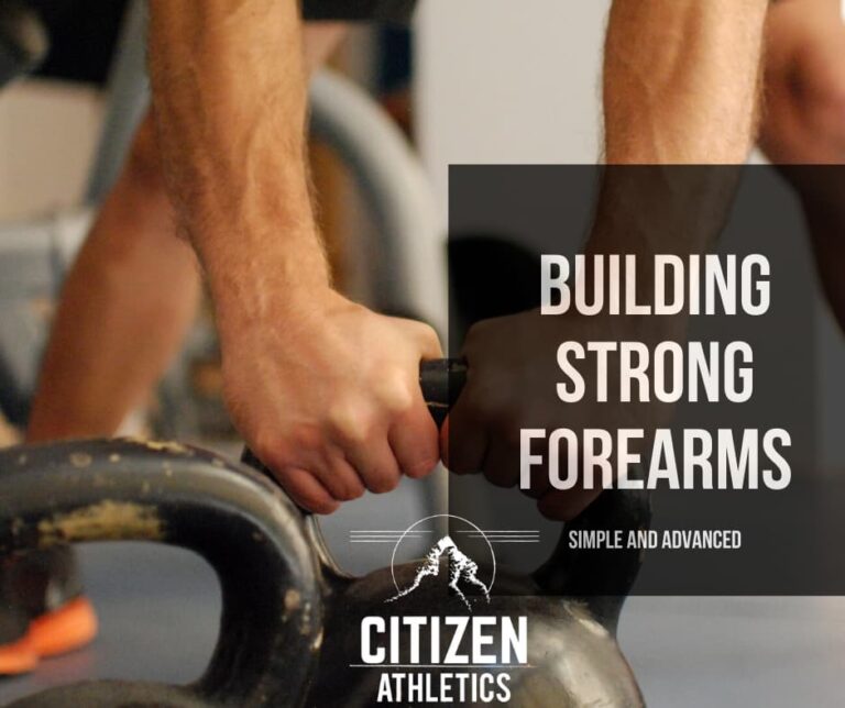 Building Strong Forearms – Simple and Advanced - Citizen Athletics